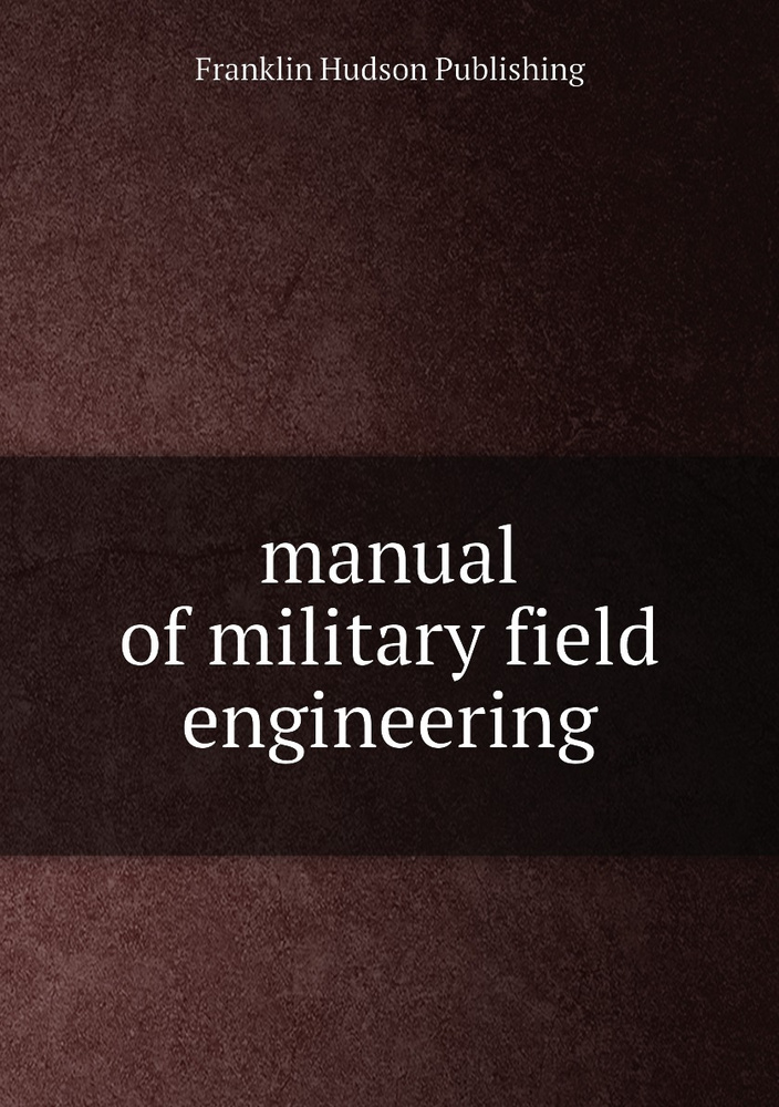 manual of military field engineering - купить с доставкой по выгодным ...