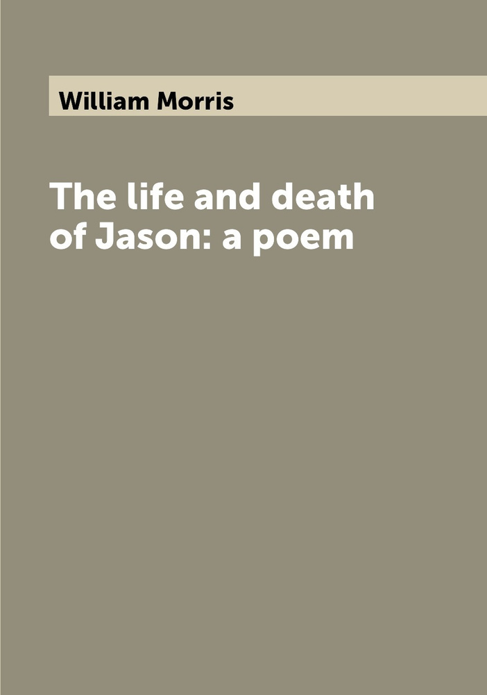 The life and death of Jason: a poem | William Morris купить на OZON по ...