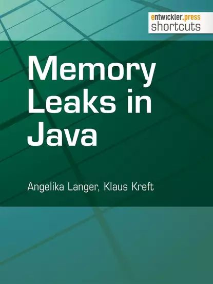 Memory Leaks in Java | Angelika Langer, Klaus Kreft | Электронная книга - купить с доставкой по ...