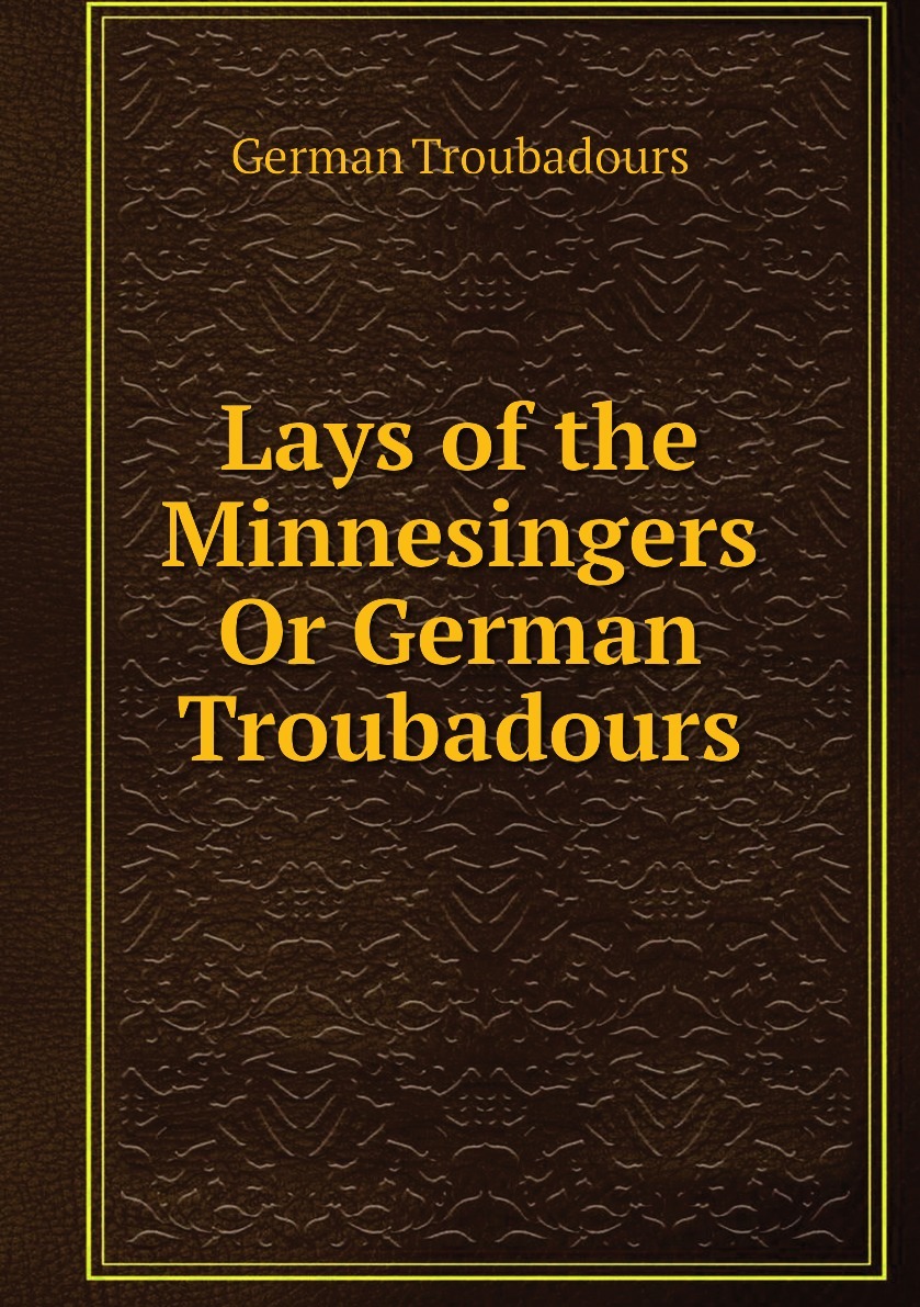 Lays of the Minnesingers Or German Troubadours купить на OZON по низкой ...