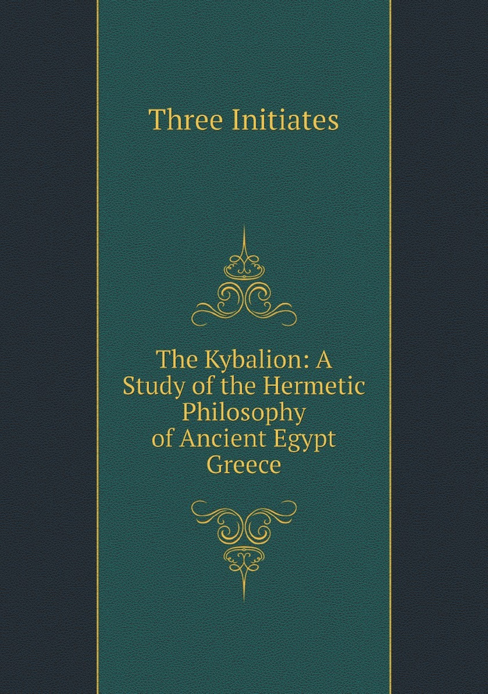 The Kybalion: A Study of the Hermetic Philosophy of Ancient Egypt ...