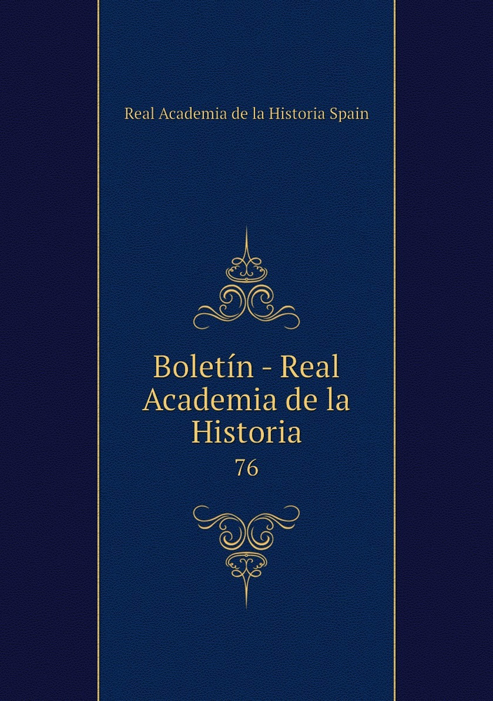 Boletin - Real Academia de la Historia. 76 - купить с доставкой по ...