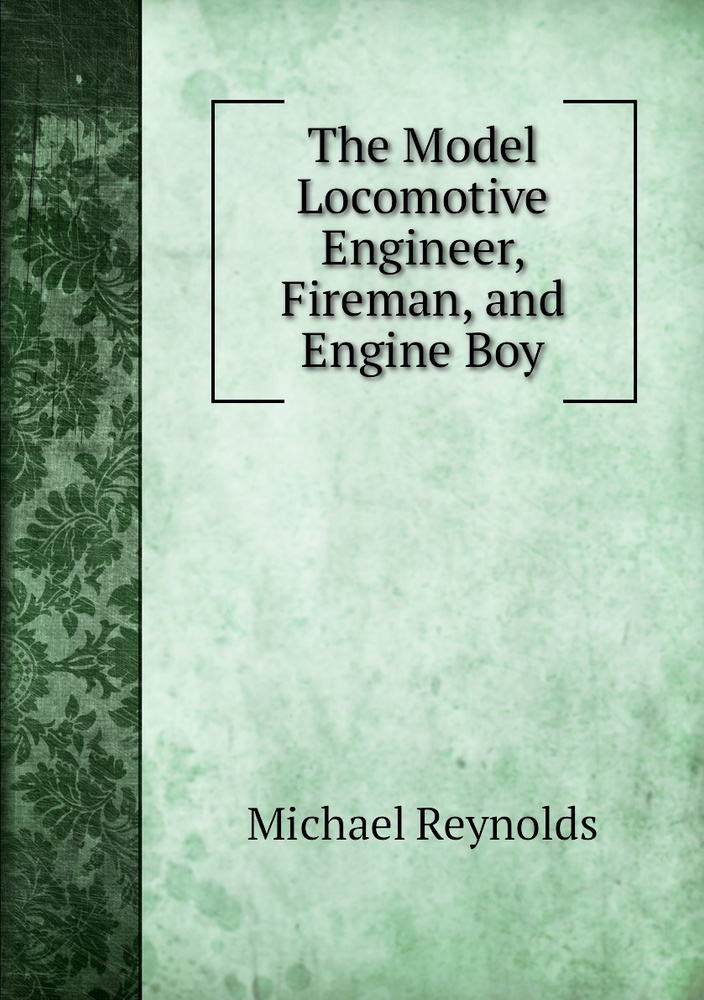 The Model Locomotive Engineer, Fireman, and Engine Boy - купить с ...