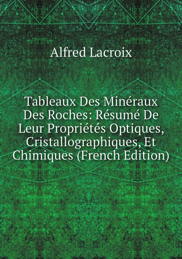 Tableaux Des Mineraux Des Roches: Resume De Leur Proprietes Optiques ...