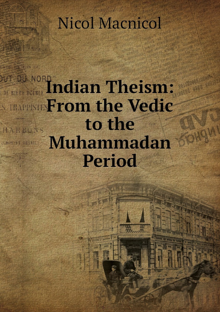 Indian Theism: From the Vedic to the Muhammadan Period - купить с ...