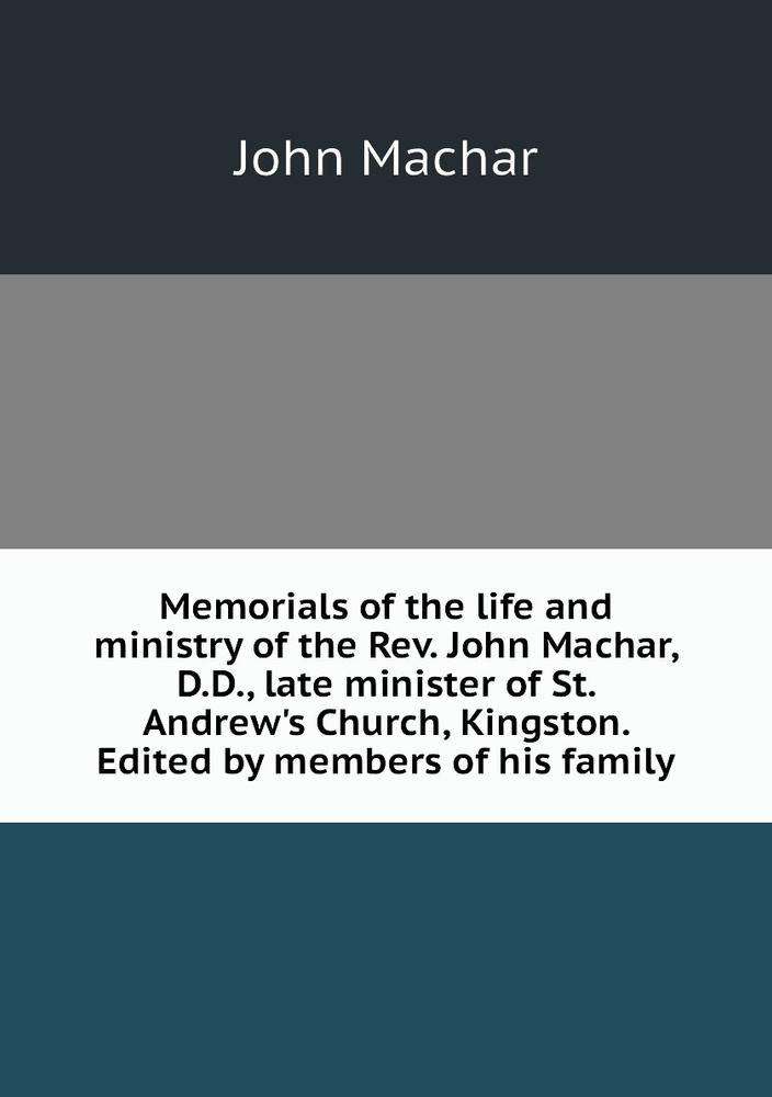 Memorials of the life and ministry of the Rev. John Machar, D.D., late ...