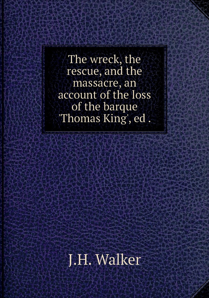 The wreck, the rescue, and the massacre, an account of the loss of the ...