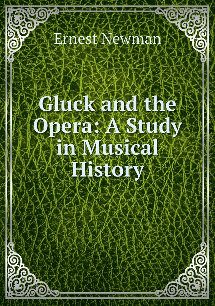 Gluck and the Opera: A Study in Musical History купить на OZON по ...