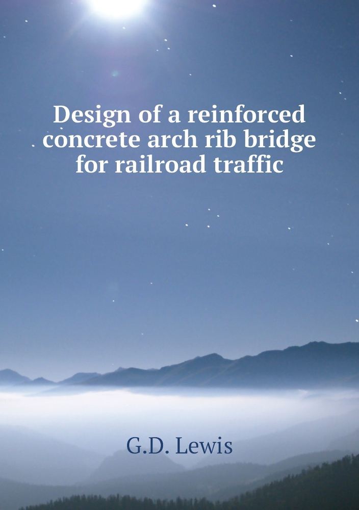 Design of a reinforced concrete arch rib bridge for railroad traffic ...