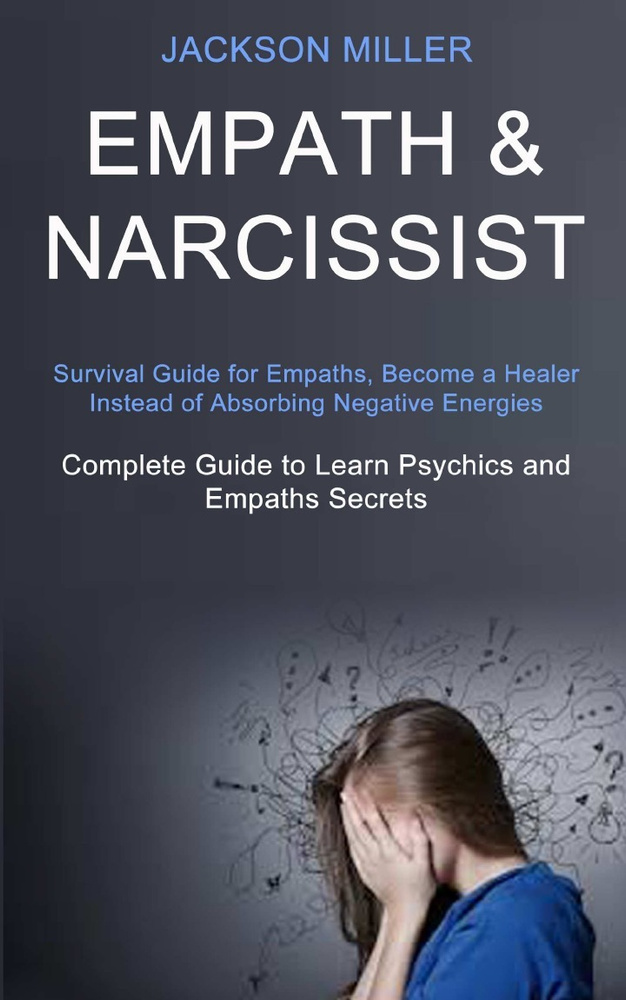 Empath and Narcissist. Survival Guide for Empaths, Become a Healer Instead of Absorbing Negative ...