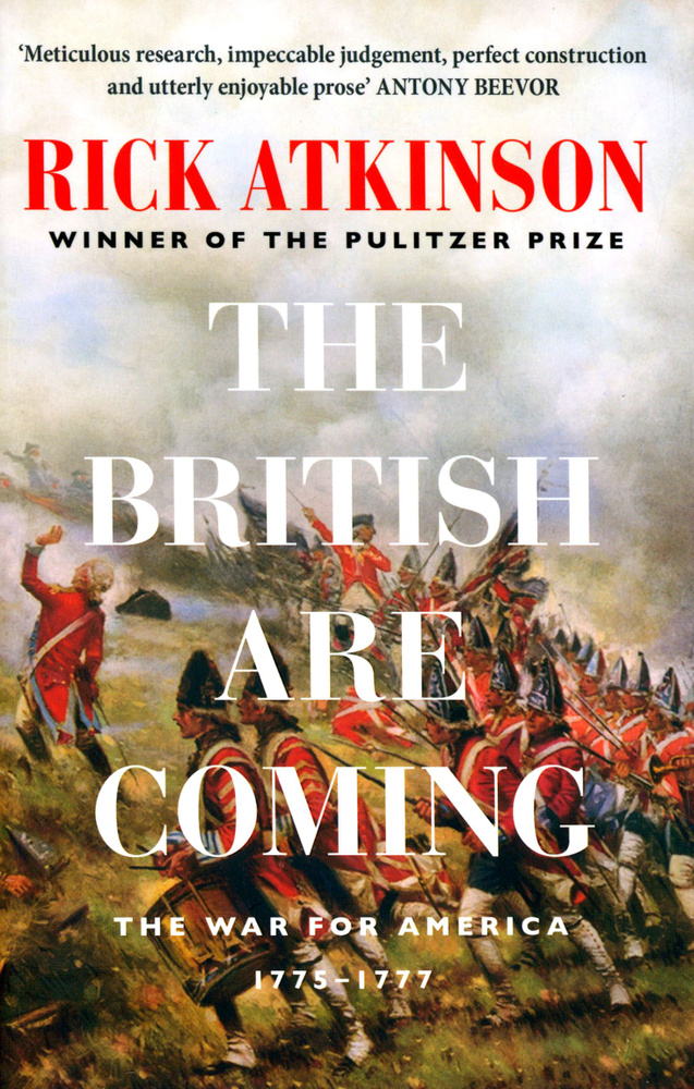 The British Are Coming. The War for America 1775 -1777 Atkinson Rick ...
