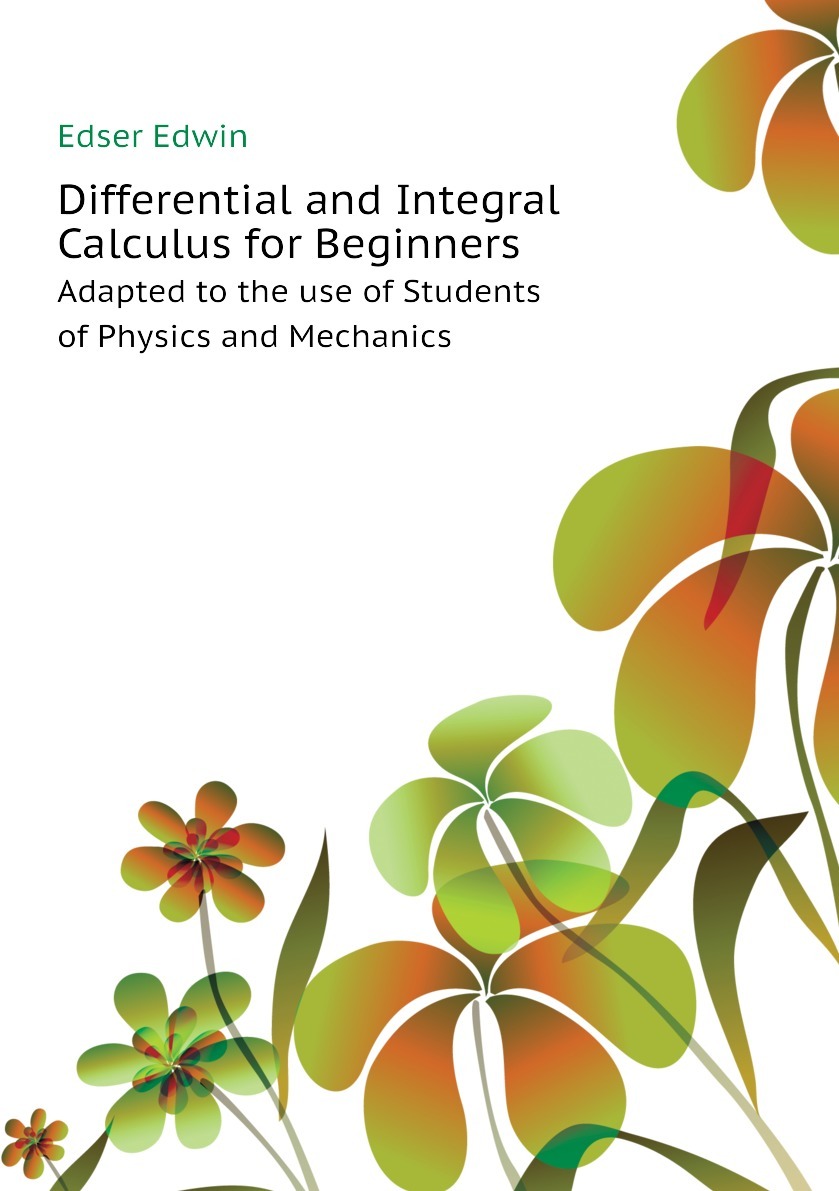 Differential and Integral Calculus for Beginners. Adapted to the use of ...