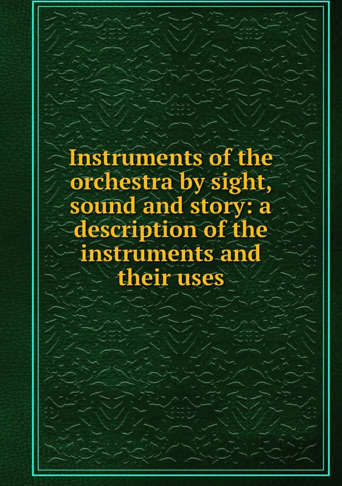 Instruments of the orchestra by sight, sound and story: a description ...