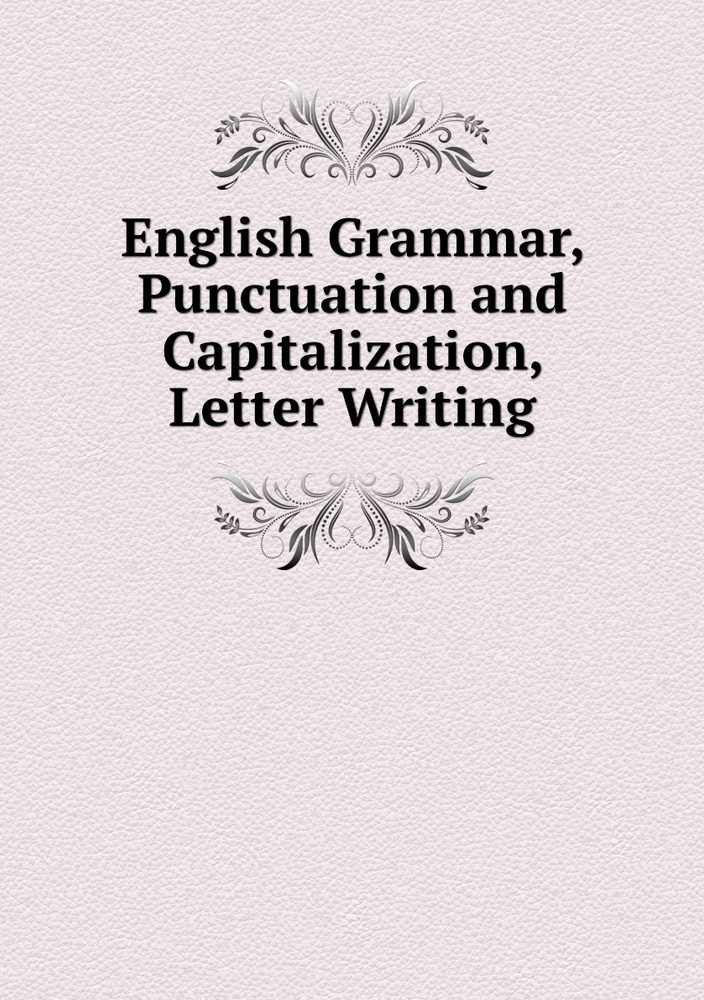 English Grammar, Punctuation and Capitalization, Letter Writing ...