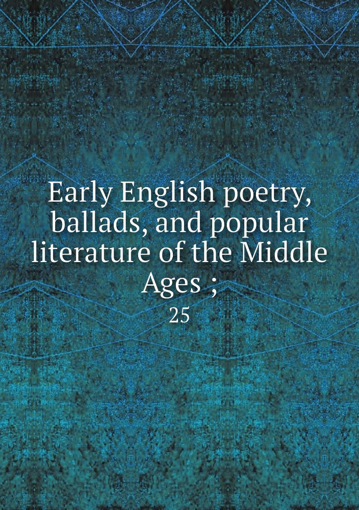 Early English poetry, ballads, and popular literature of the Middle ...