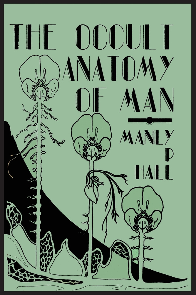 The Occult Anatomy of Man; To Which Is Added a Treatise on Occult ...