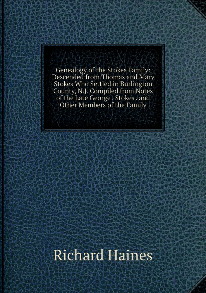 Genealogy of the Stokes Family: Descended from Thomas and Mary Stokes ...