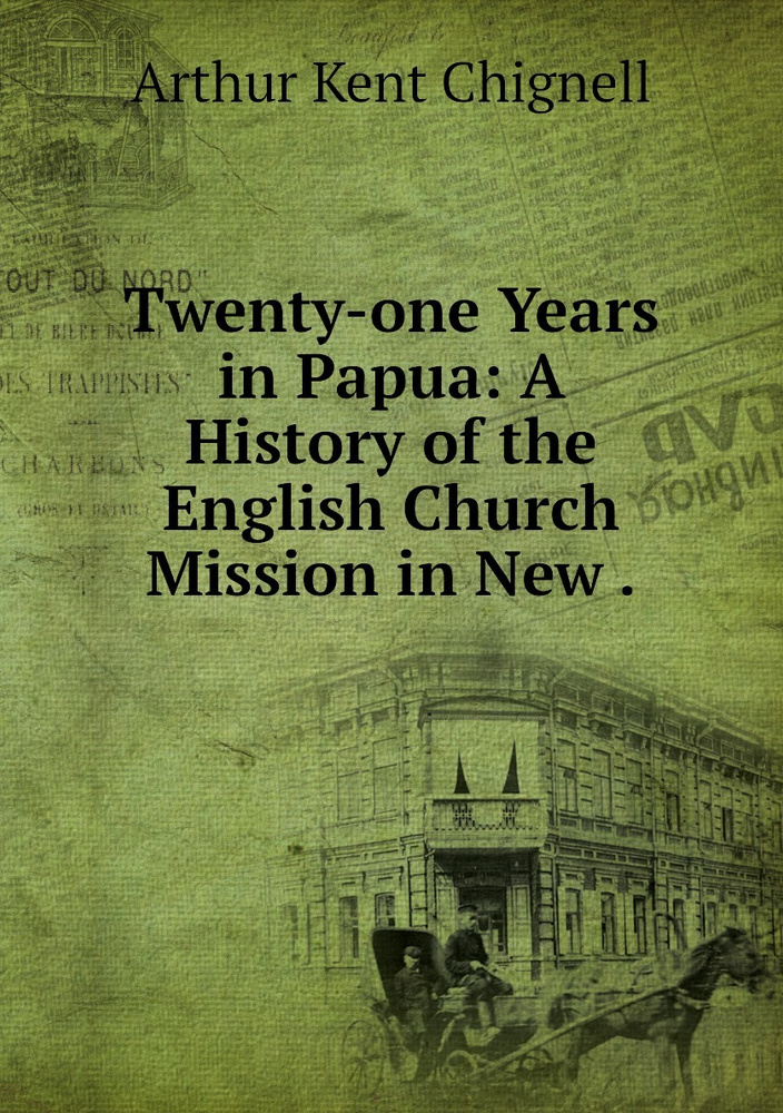 Twenty-one Years in Papua: A History of the English Church Mission in ...
