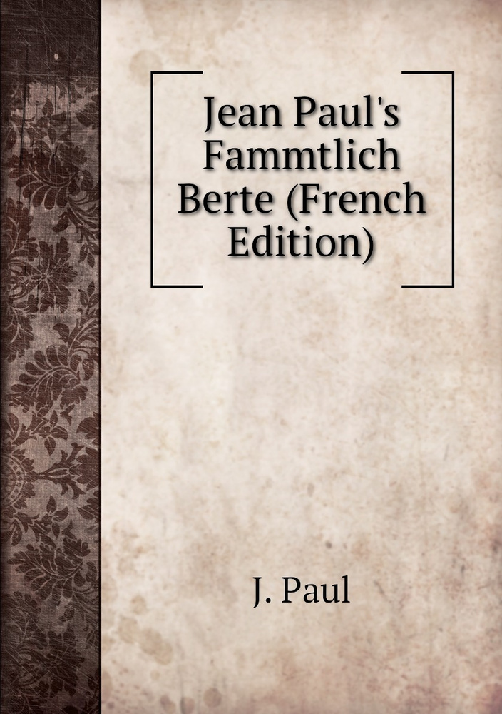 Jean Paul's Fammtlich Berte (French Edition) - купить с доставкой по ...