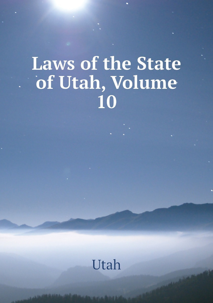 Laws of the State of Utah, Volume 10 - купить с доставкой по выгодным ...