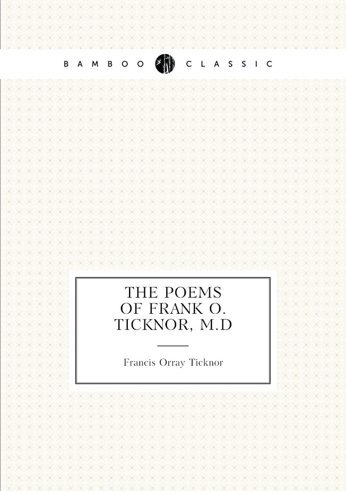 The poems of Frank O. Ticknor, M.D купить на OZON по низкой цене ...