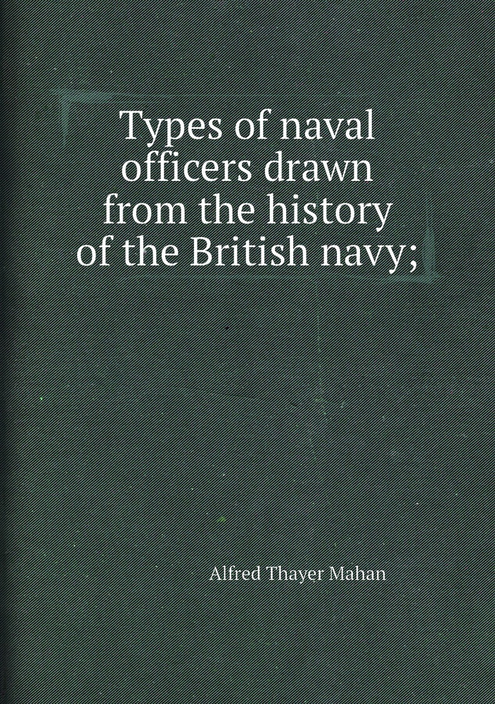 Types of naval officers drawn from the history of the British navy ...