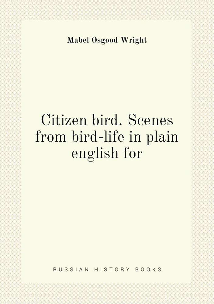 Citizen bird. Scenes from bird-life in plain english for - купить с ...
