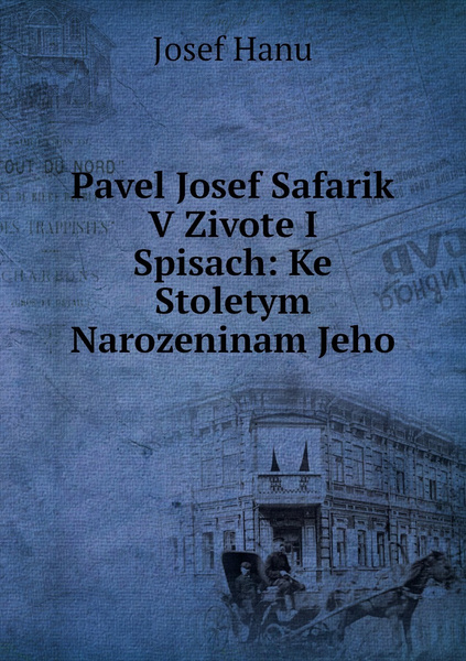 Pavel Josef Safarik V Zivote I Spisach: Ke Stoletym Narozeninam Jeho ...