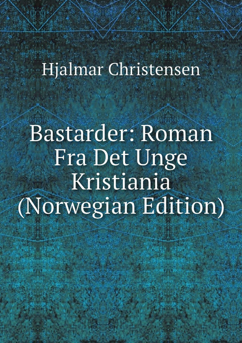 Bastarder: Roman Fra Det Unge Kristiania (Norwegian Edition) - купить с ...