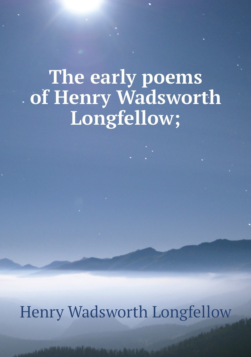 The early poems of Henry Wadsworth Longfellow; купить на OZON по низкой ...