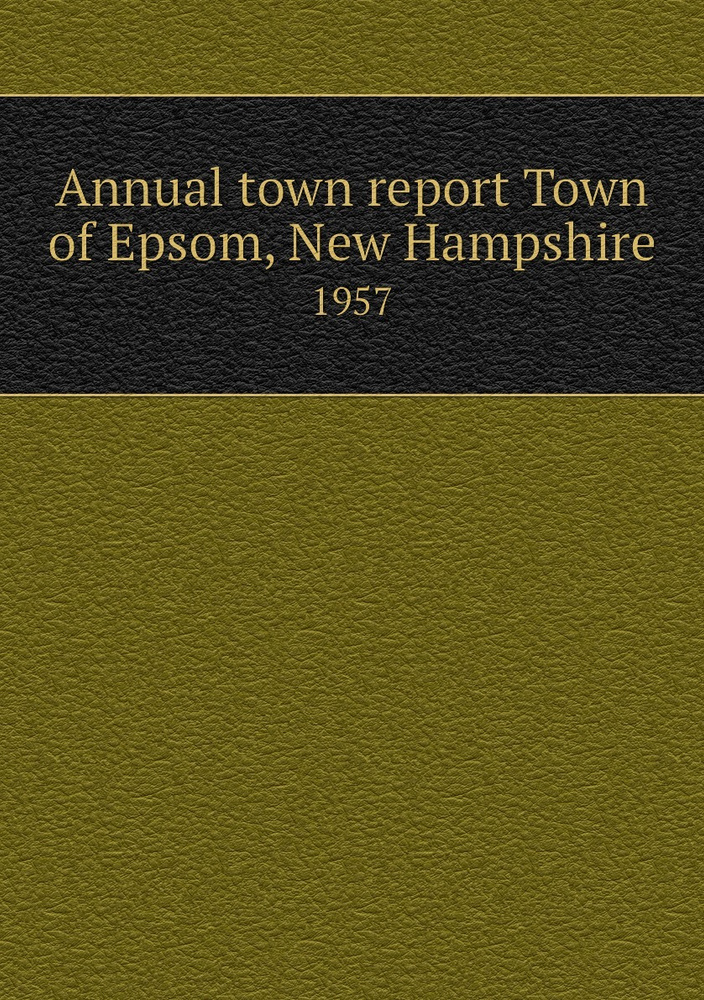 Annual town report Town of Epsom, New Hampshire. 1957 - купить с ...