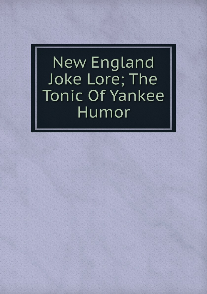 New England Joke Lore; The Tonic Of Yankee Humor - купить с доставкой ...