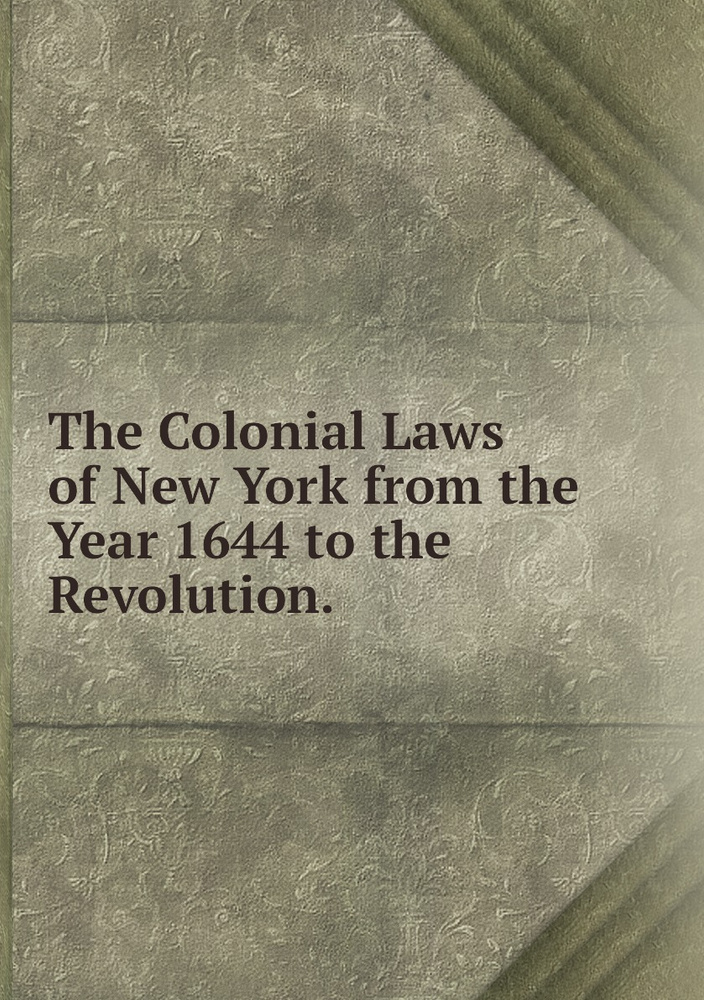 The Colonial Laws of New York from the Year 1644 to the Revolution ...