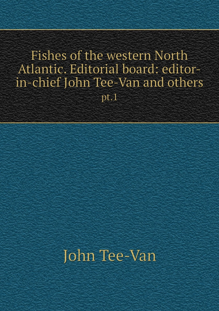 Fishes of the western North Atlantic. Editorial board: editor-in-chief ...