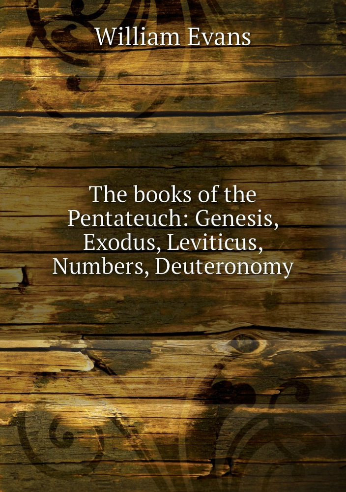 The books of the Pentateuch: Genesis, Exodus, Leviticus, Numbers ...