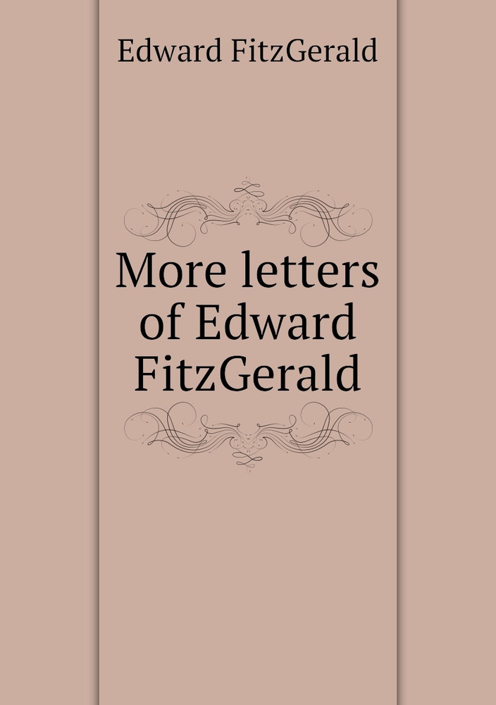 More letters of Edward FitzGerald | FitzGerald Edward - купить с доставкой по выгодным ценам в ...