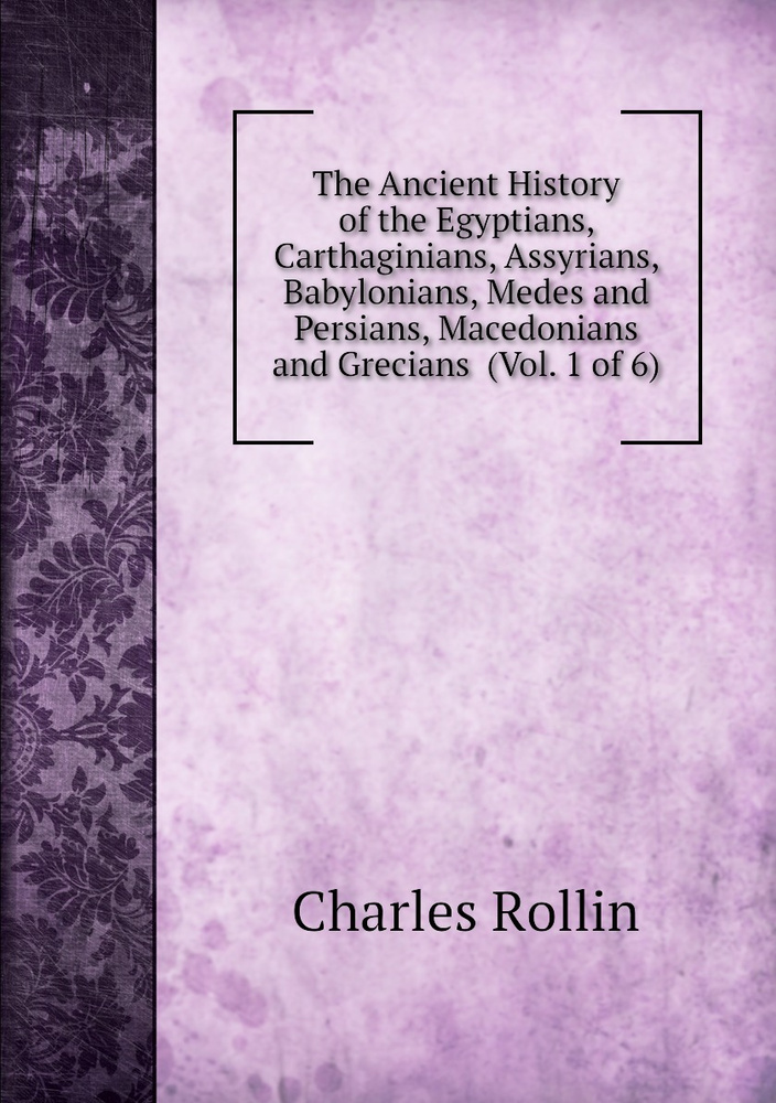 The Ancient History of the Egyptians, Carthaginians, Assyrians ...