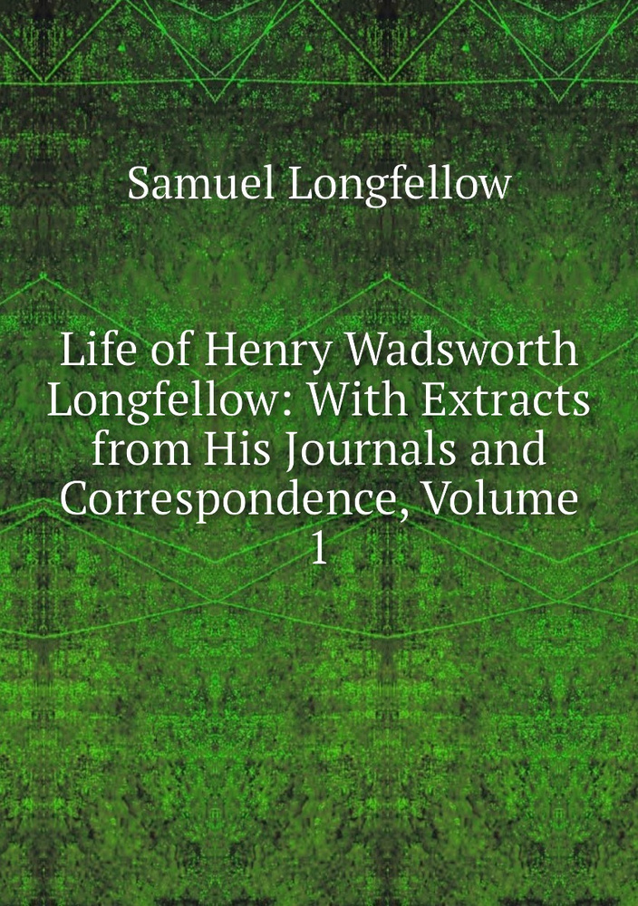 Life of Henry Wadsworth Longfellow: With Extracts from His Journals and ...