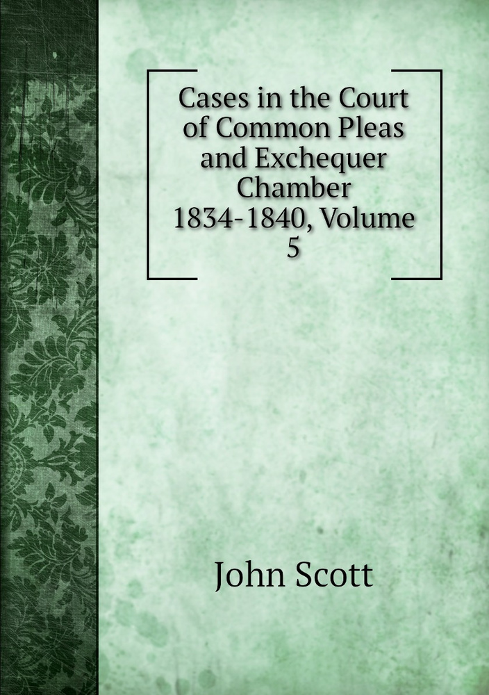Cases in the Court of Common Pleas and Exchequer Chamber 1834-1840, Volume 5 купить на OZON по ...