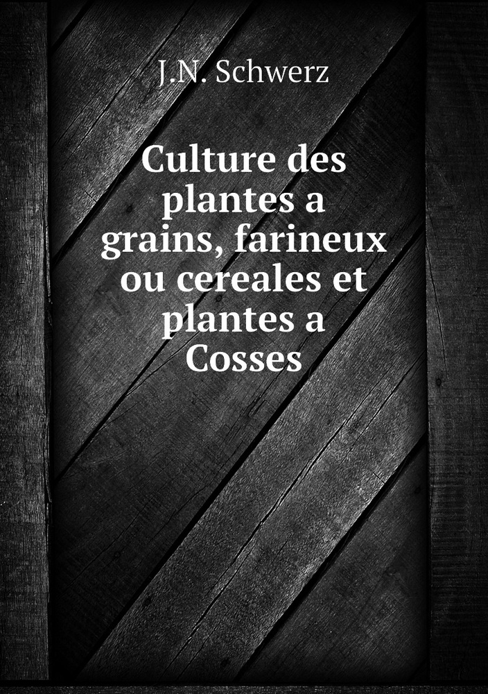 Culture des plantes а grains, farineux ou cereales et plantes a Cosses ...