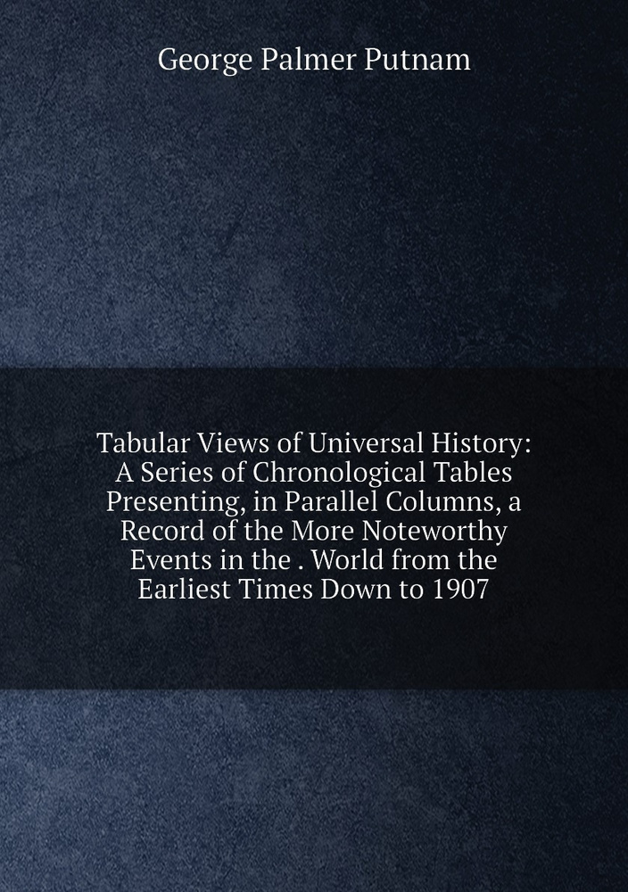 Tabular Views of Universal History: A Series of Chronological Tables ...