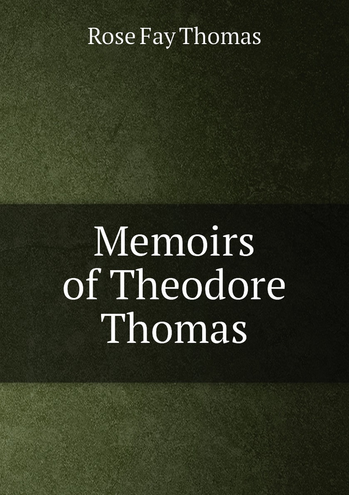Memoirs of Theodore Thomas - купить с доставкой по выгодным ценам в ...