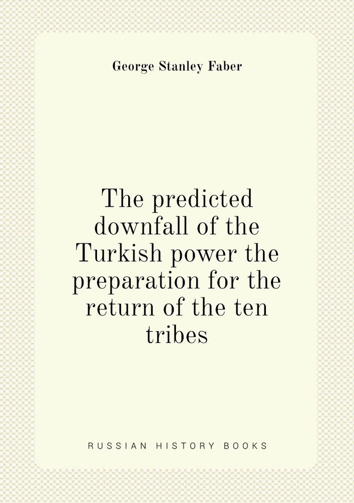 The predicted downfall of the Turkish power the preparation for the ...