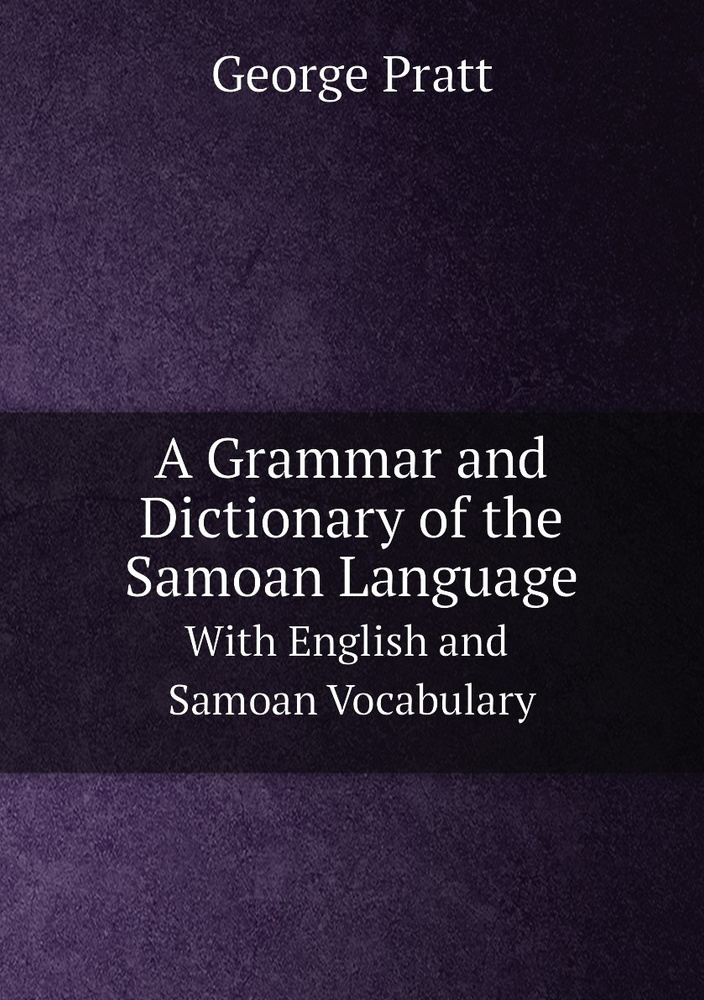 A Grammar and Dictionary of the Samoan Language: With English and ...