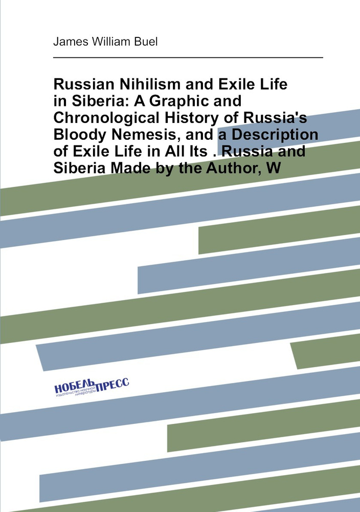 Russian Nihilism and Exile Life in Siberia: A Graphic and Chronological ...