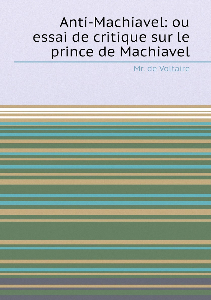 Anti-Machiavel ou essai de critique sur le prince de Machiavel - купить ...