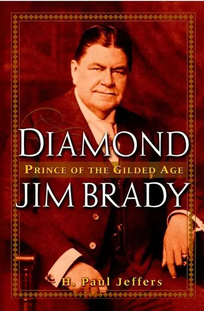Diamond Jim Brady. Prince of the Gilded Age | Jeffers H. Paul ...