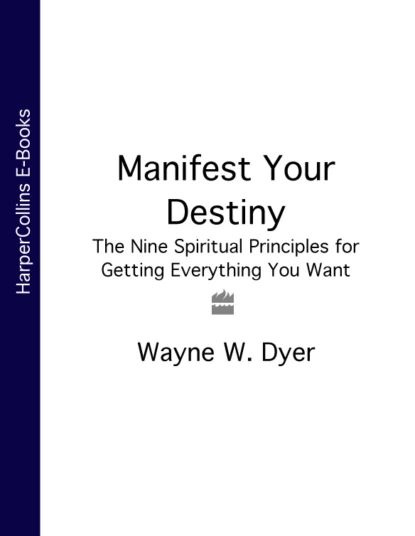 Manifest Your Destiny: The Nine Spiritual Principles for Getting ...