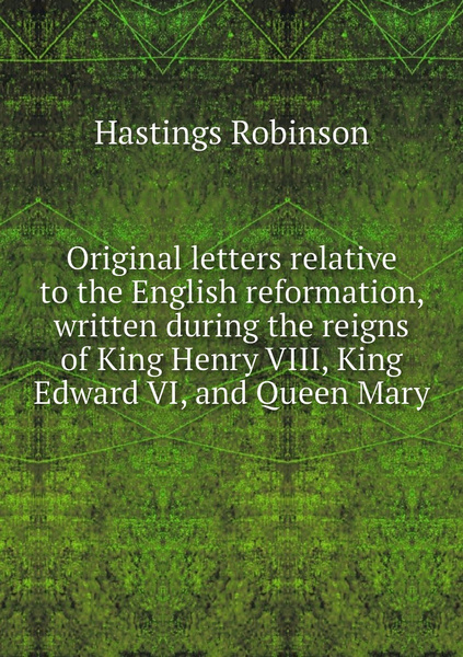 Original letters relative to the English reformation, written during ...