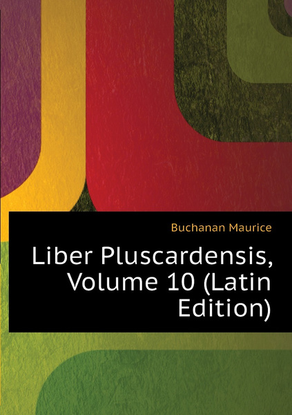 Liber Pluscardensis, Volume 10 (Latin Edition) купить на OZON по низкой ...
